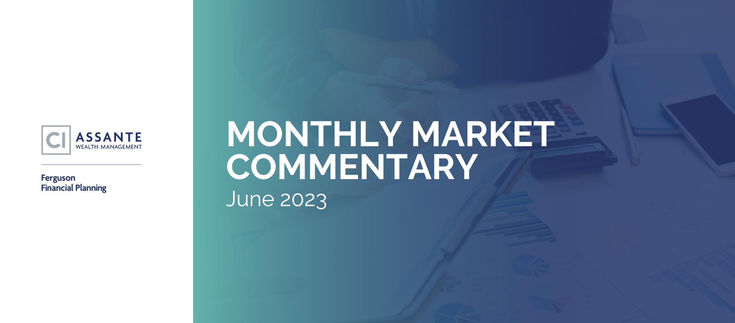 June 2023 Market Commentary | Ferguson Financial Planning | CI Assante ...